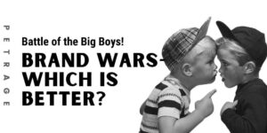 Brand Battle–Which Brand is Better Poll–Vote ! - PETRAGE
