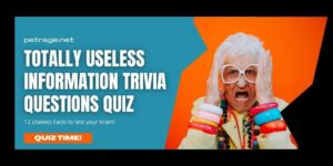 Totally Useless Information Trivia Questions Quiz - PETRAGE