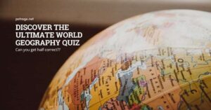 Discover the Ultimate World Geography Quiz